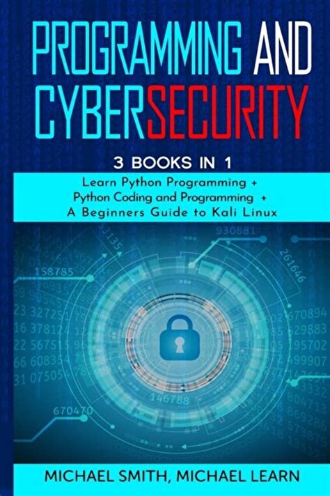 Michael Smith Programming And Cybersecurity 3 Books In 1 Learn Python Programming Python