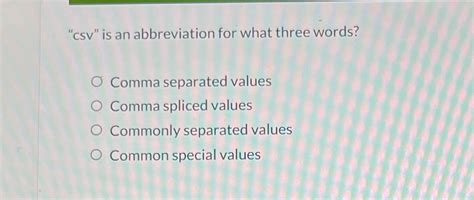 Solved Csv ﻿is An Abbreviation For What Three Wordscomma
