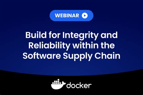 Build For Integrity And Reliability Within The Software Supply Chain Docker