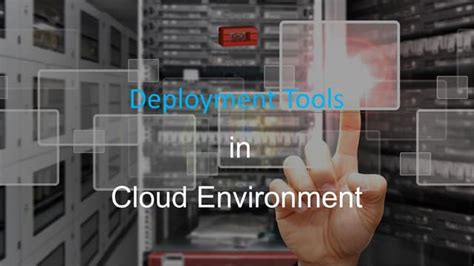 Deployment Tools In Cloud Environment Ppt