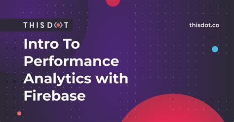 Intro To Performance Analytics With Firebase This Dot Labs