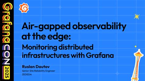 Air Gapped Observability At The Edge Monitoring Distributed Infrastructures With Grafana