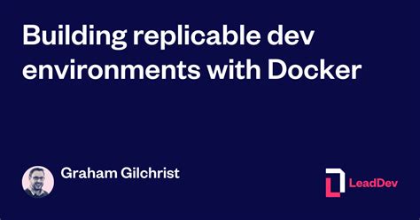 Building Replicable Dev Environments With Docker Leaddev