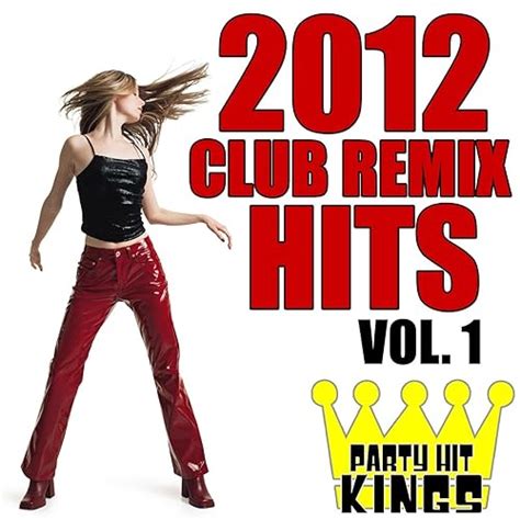 Club Remix Hits 2012 Vol 1 Explicit De Party Hit Kings Sur Amazon Music Amazonfr