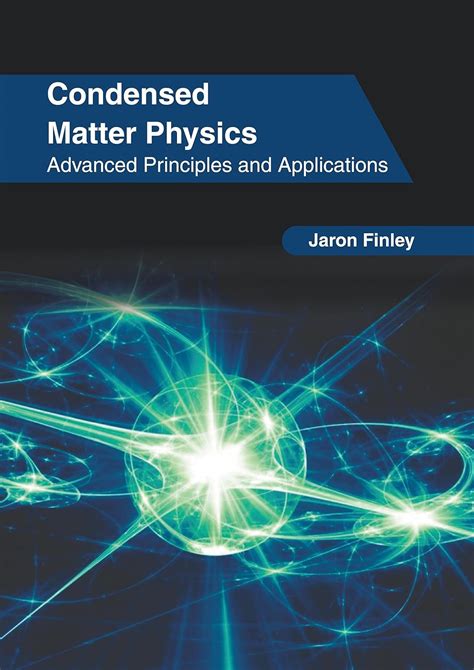 Condensed Matter Physics Advanced Principles And Applications Finley Jaron Books