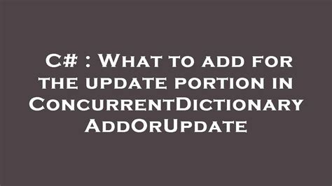 C What To Add For The Update Portion In ConcurrentDictionary AddOrUpdate YouTube