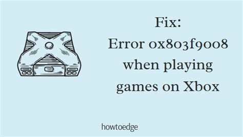 Fix Error 0x803f9008 When Playing Games On Xbox