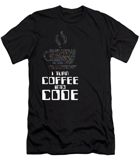 I Turn Coffee Into Code Coder Coding Html T T Shirt By Thomas Larch
