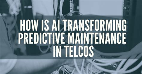 How Is Ai Transforming Predictive Maintenance In Telecom Networks Teletimes International