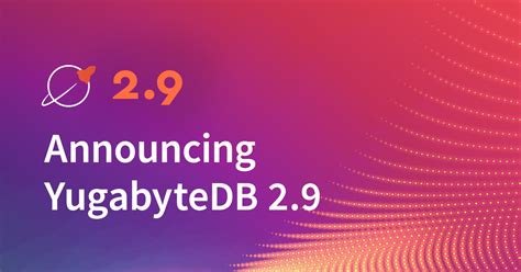 announcing yugabytedb 2 9 pushing the boundaries of relational
