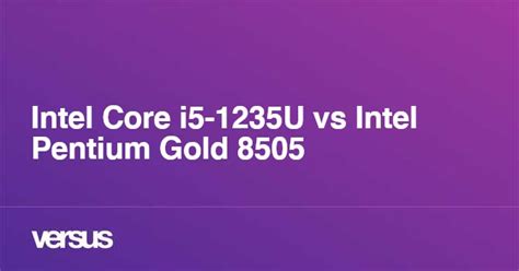 Intel Core I5 1235u Vs Intel Pentium Gold 8505 What Is The Difference