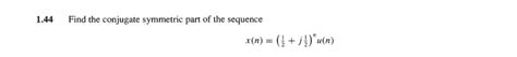 Solved Question 1 44 Find The Conjugate Symmetric Part Of