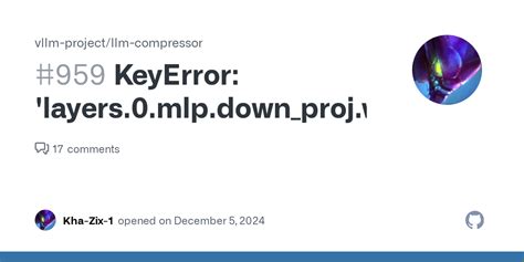 Keyerror Layers0mlpdownprojweightscale · Issue 959 · Vllm Projectllm Compressor · Github