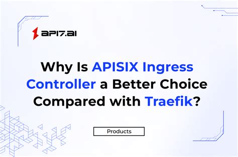 Why Is APISIX Ingress Controller A Better Choice Compared With Traefik