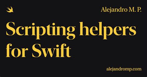 Scripting Helpers For Swift Alejandro M P