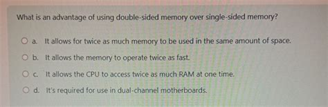 Solved What Is An Advantage Of Using Double Sided Memory