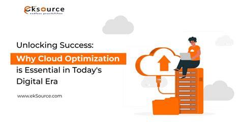 Unlocking Success Why Cloud Optimization Is Essential In Todays Digital Era
