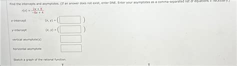 Solved Find The Intercepts And Asymptotes If An Answer Chegg