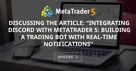 Discussing The Article Integrating Discord With Metatrader 5 Building A Trading Bot With Real