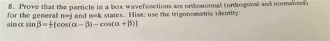 Solved Prove That The Particle In A Box Wavefunctions Are