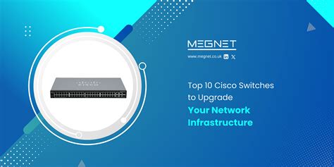 Top 10 Cisco Switches To Upgrade Your Network Infrastructure By Megnet Knowledge Center