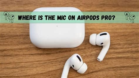 Where Is The Mic On Airpods Pro Must Know