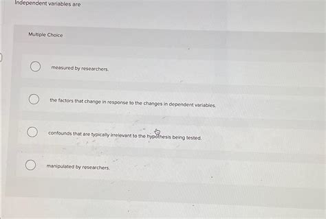 Solved Independent Variables Aremultiple Choicemeasured By