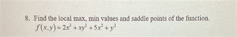 solved 8 find the local max min values and saddle points of