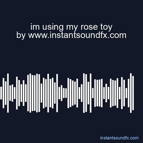 Im Using My Rose Toy Instant Sound Fx