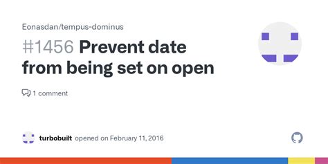 Prevent Date From Being Set On Open · Issue 1456 · Eonasdantempus Dominus · Github