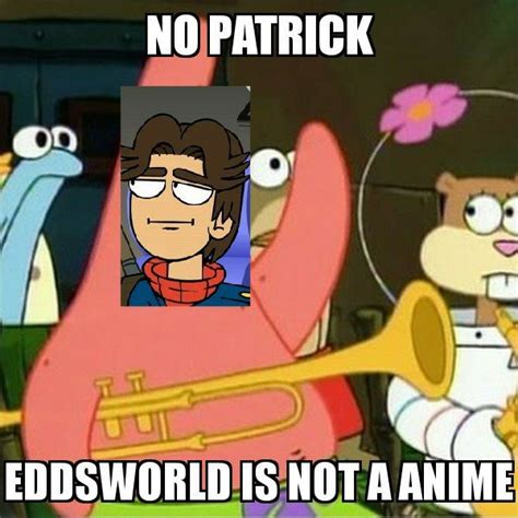 No Patrick 🌎eddsworld🌎 Amino