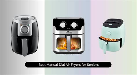 5 Best Manual Dial Air Fryers For Seniors 2026