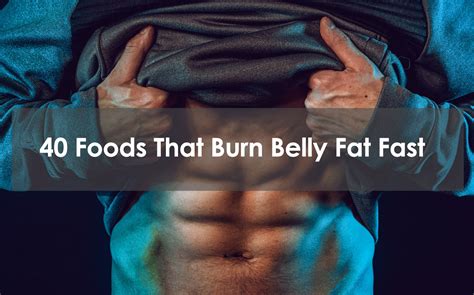 40 Foods That Burn Belly Fat Fast