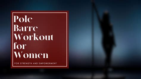 Pole Barre Workout For Women Unleashing Your Inner Strength And Empowering Fitness Journey