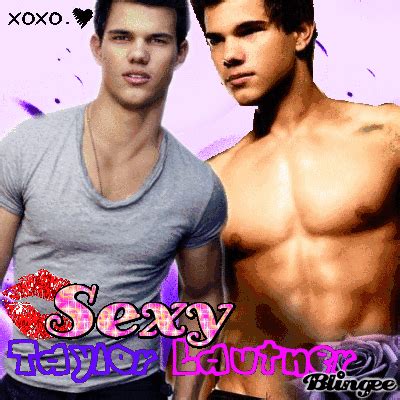 Taylor Sexy Lautner Picture Blingee Com