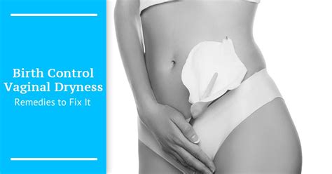 Birth Control Vaginal Dryness Remedies To Fix It