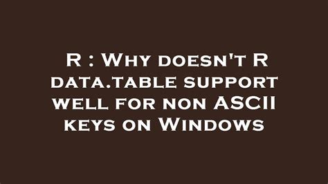 R Why Doesnt R Datatable Support Well For Non Ascii Keys On Windows