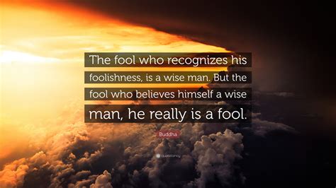Buddha Quote “the Fool Who Recognizes His Foolishness Is A Wise Man