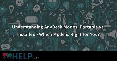 Understanding Anydesk Modes Portable Vs Installed Which Mode Is