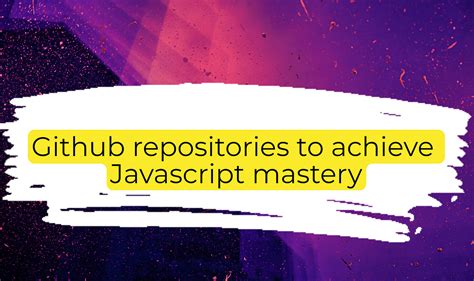 github repositories to achieve javascript mastery 🧙‍♂️🪄 by kristiyan