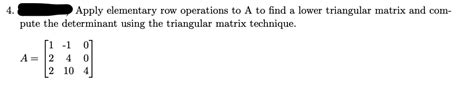 Solved Apply Elementary Row Operations To A To Find A Lower