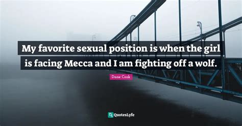 my favorite sexual position is when the girl is facing mecca and i am quote by dane cook