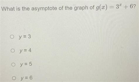Answered What Is The Asymptote Of The Graph Of G X 3 6 O Y 3 O Y 4 O Kunduz