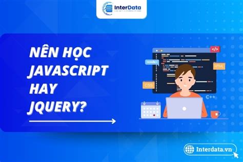 Nên học JavaScript hay jQuery Phân tích chi tiết