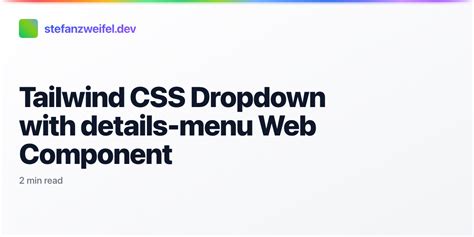 Tailwind Css Dropdown With Details Menu Web Component Stefanzweifeldev