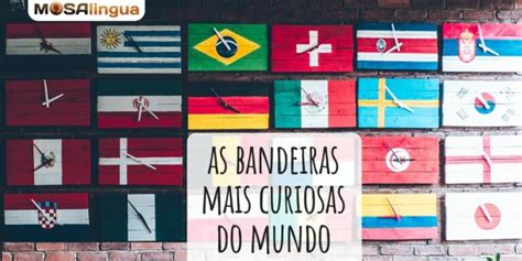 Bandeiras Dos Países As Mais Curiosas E Seu Significado