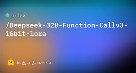 prdev deepseek 32b function callv3 16bit lora · hugging face