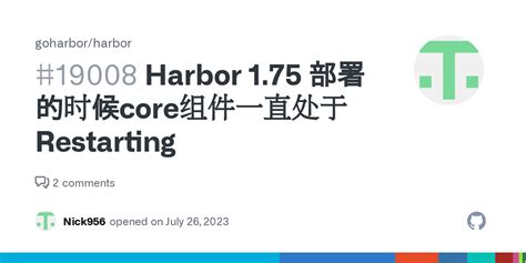 Harbor 175 部署的时候core组件一直处于 Restarting · Issue 19008 · Goharborharbor