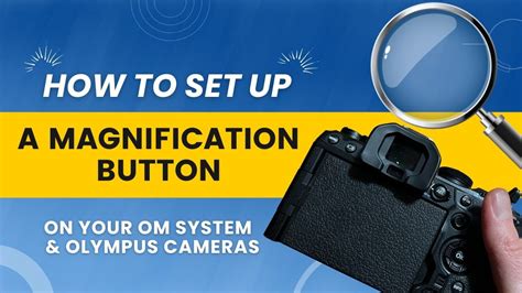 Setting Up The Magnification Glass On Your Om System And Olympus Cameras Youtube