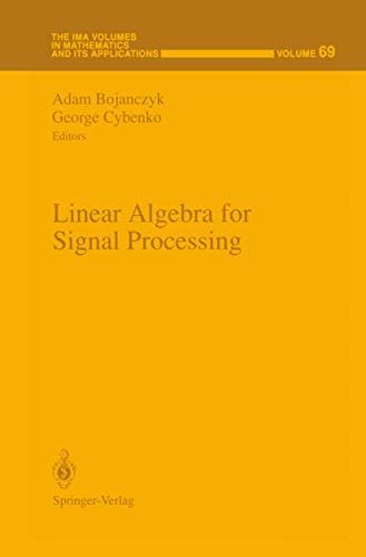 Linear Algebra For Signal Processing The Ima Volumes In Mathematics And Its Applications 69